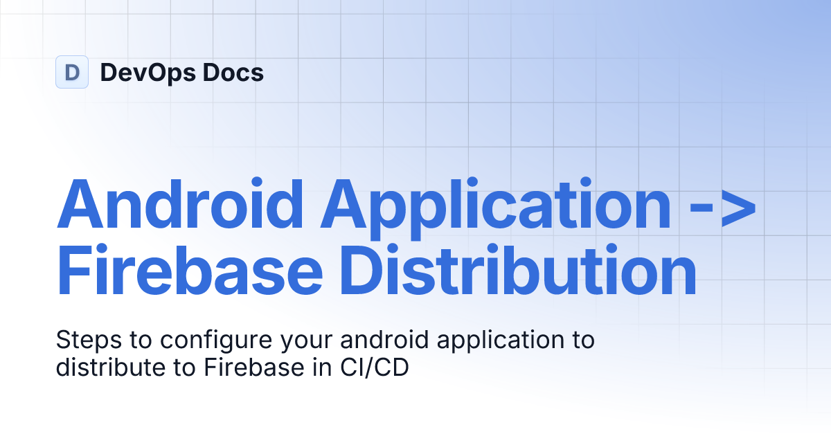 Android Application -> Firebase Distribution | DevOps Docs